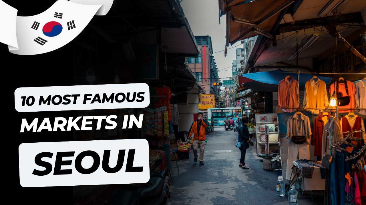 10 Most Famous Markets in Seoul — South Korea